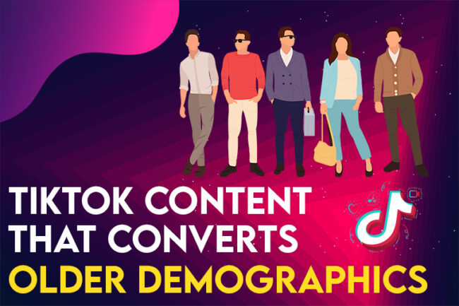 Creating TikTok Content That Converts Older Demographics - HoM