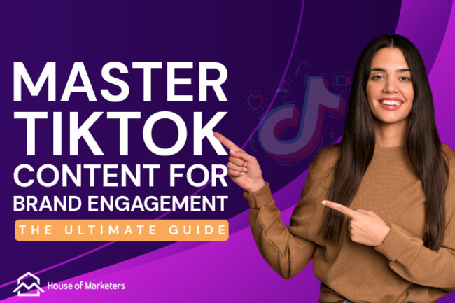 How to Make Good Content on TikTok | House of Marketers Guide
